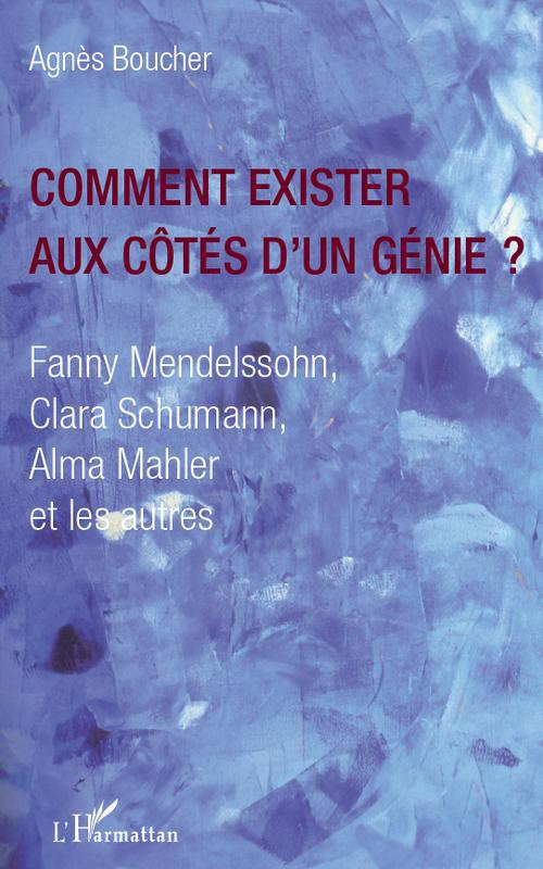 Comment exister aux côtés d'un génie ? Fanny Mendelssohn, Clara ...