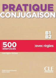 Pratique conjugaison B1-B2. 500 exercices, corrigés inclus, avec règles ...